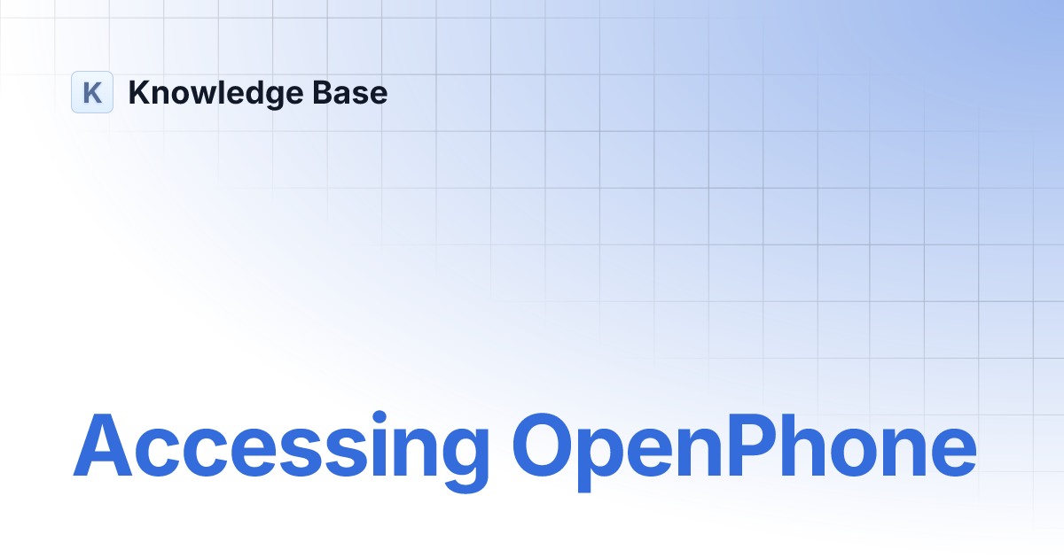 Accessing OpenPhone | Knowledge Base