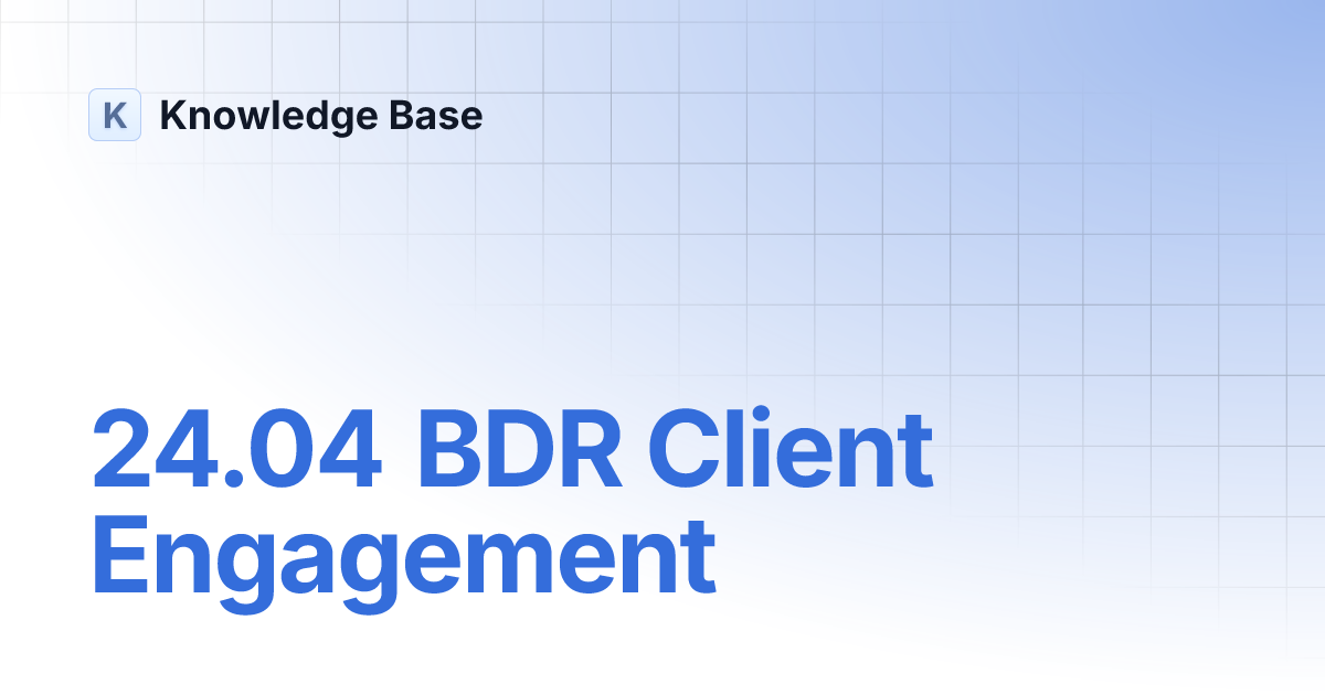 24.04 BDR Client Engagement | Knowledge Base
